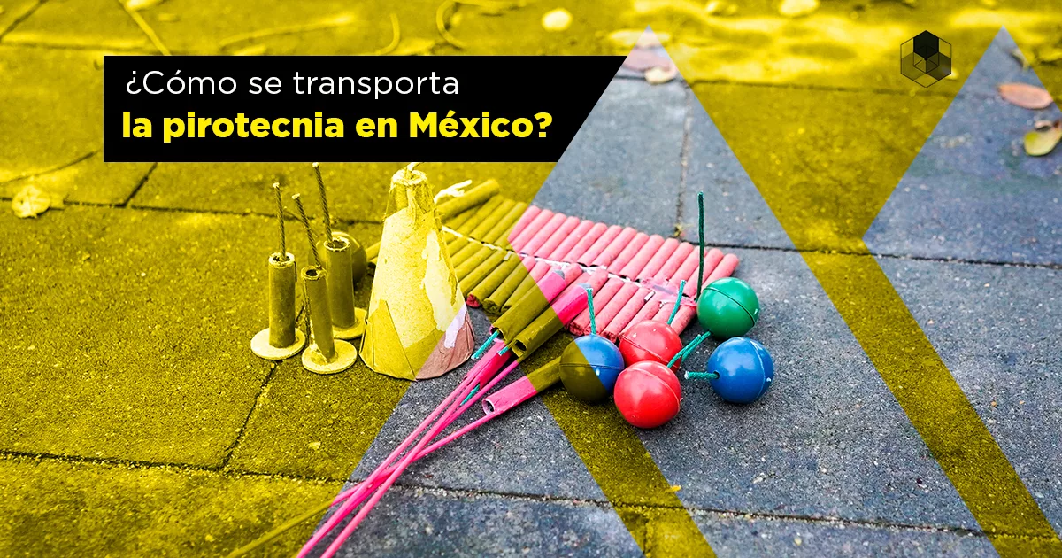¿Cómo se transporta la pirotecnia en México? | BeBlog