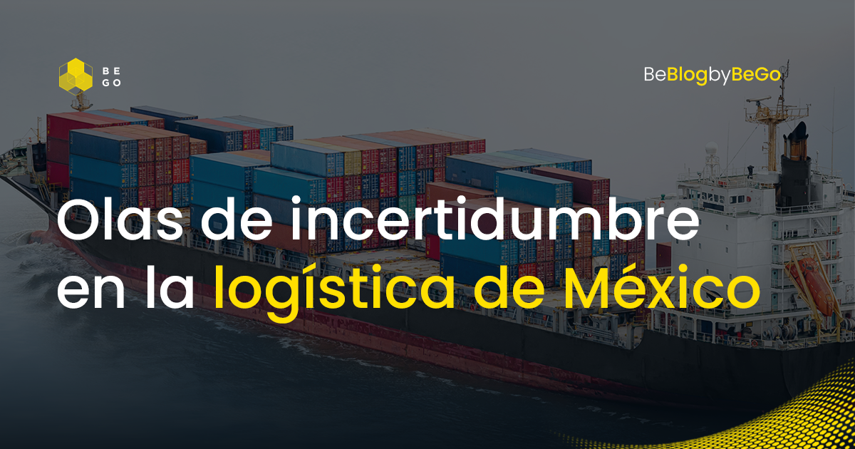 Olas de incertidumbre en la logística de México | BeBlog
